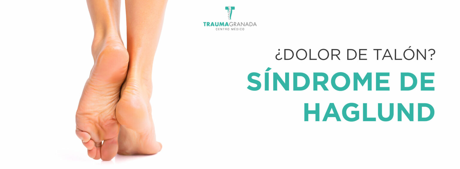 ¿Dolor de talón? Síndrome de Haglund - Trauma Granada