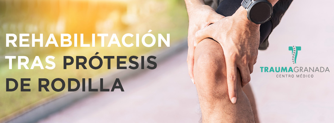 Rehabilitación tras Prótesis de Rodilla en Granada - Trauma Granada