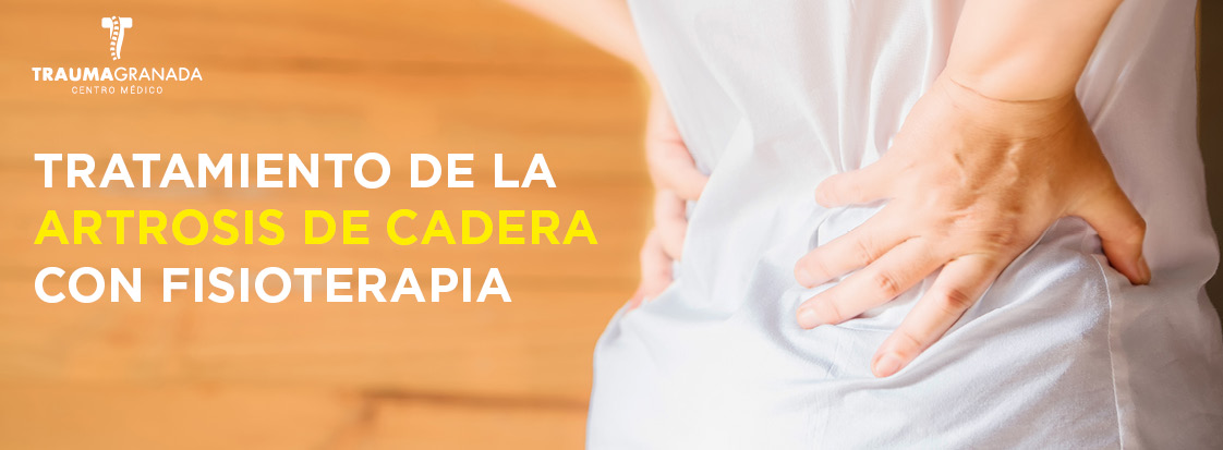 Tratamiento de la artrosis de cadera con fisioterapia - Trauma Granada